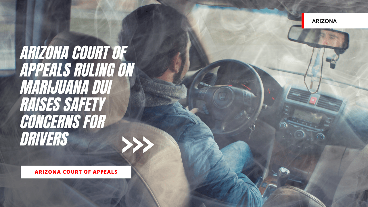 Arizona Court of Appeals Ruling on Marijuana DUI Raises Safety Concerns ...
